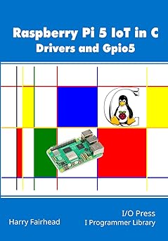 Raspberry Pi 5 IoT In C: Drivers and Gpio5 : Fairhead, Harry: Amazon.in: Books