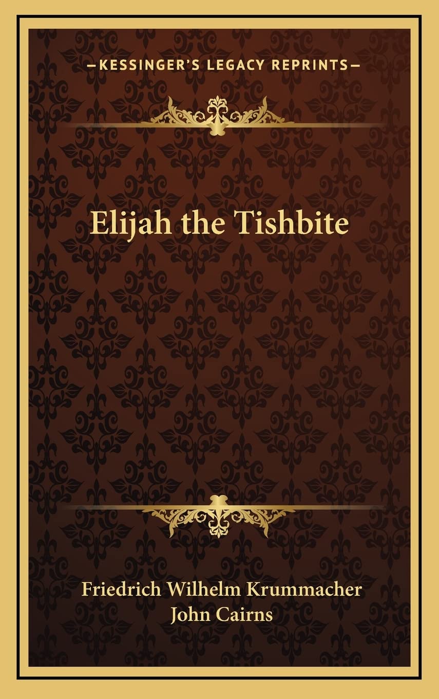 Elijah the Tishbite: Krummacher, Friedrich Wilhelm, Cairns Jr, John ...