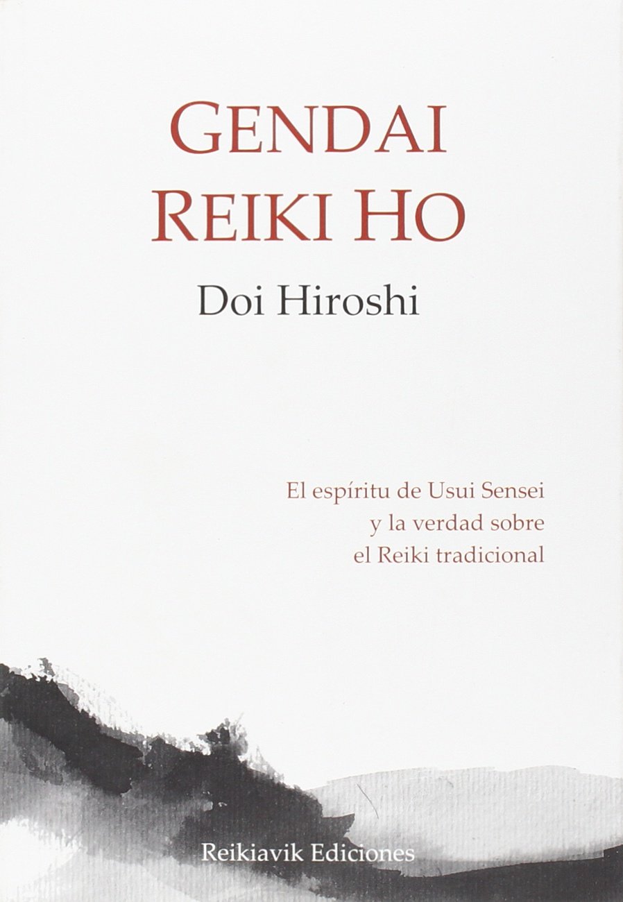 Gendai Reiki Ho: El espíritu de Usui Sensei y la verdad sobre el Reiki ...