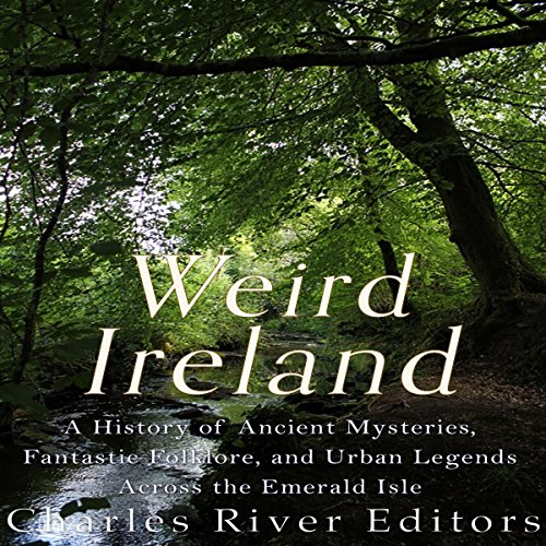 Amazon.com: Weird Ireland: A History of Ancient Mysteries, Fantastic ...