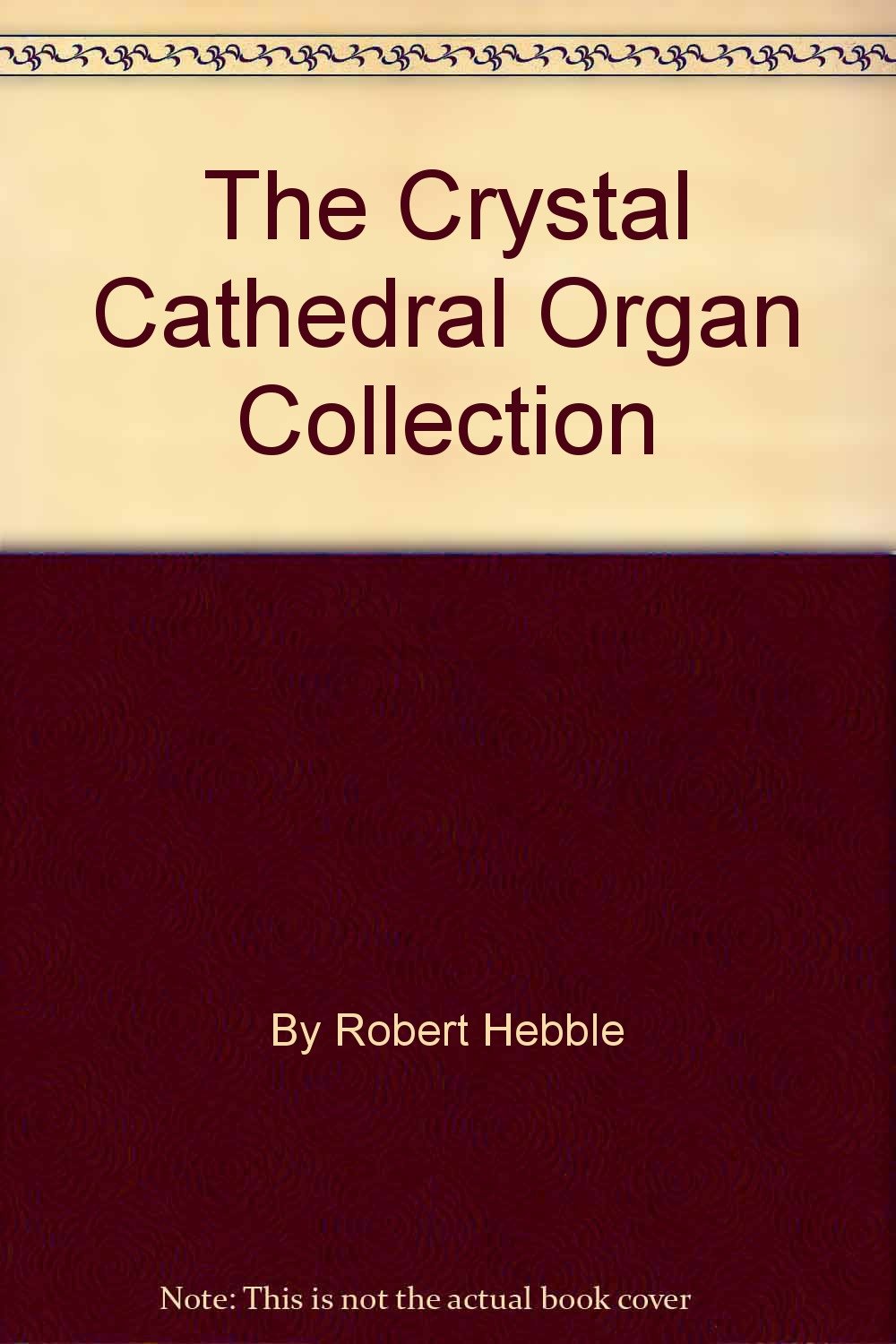The Crystal Cathedral Organ Collection: By Robert Hebble: Amazon.com: Books