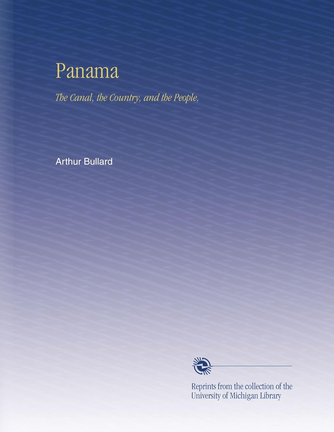 Panama: The Canal, the Country, and the People,: Bullard, Arthur ...