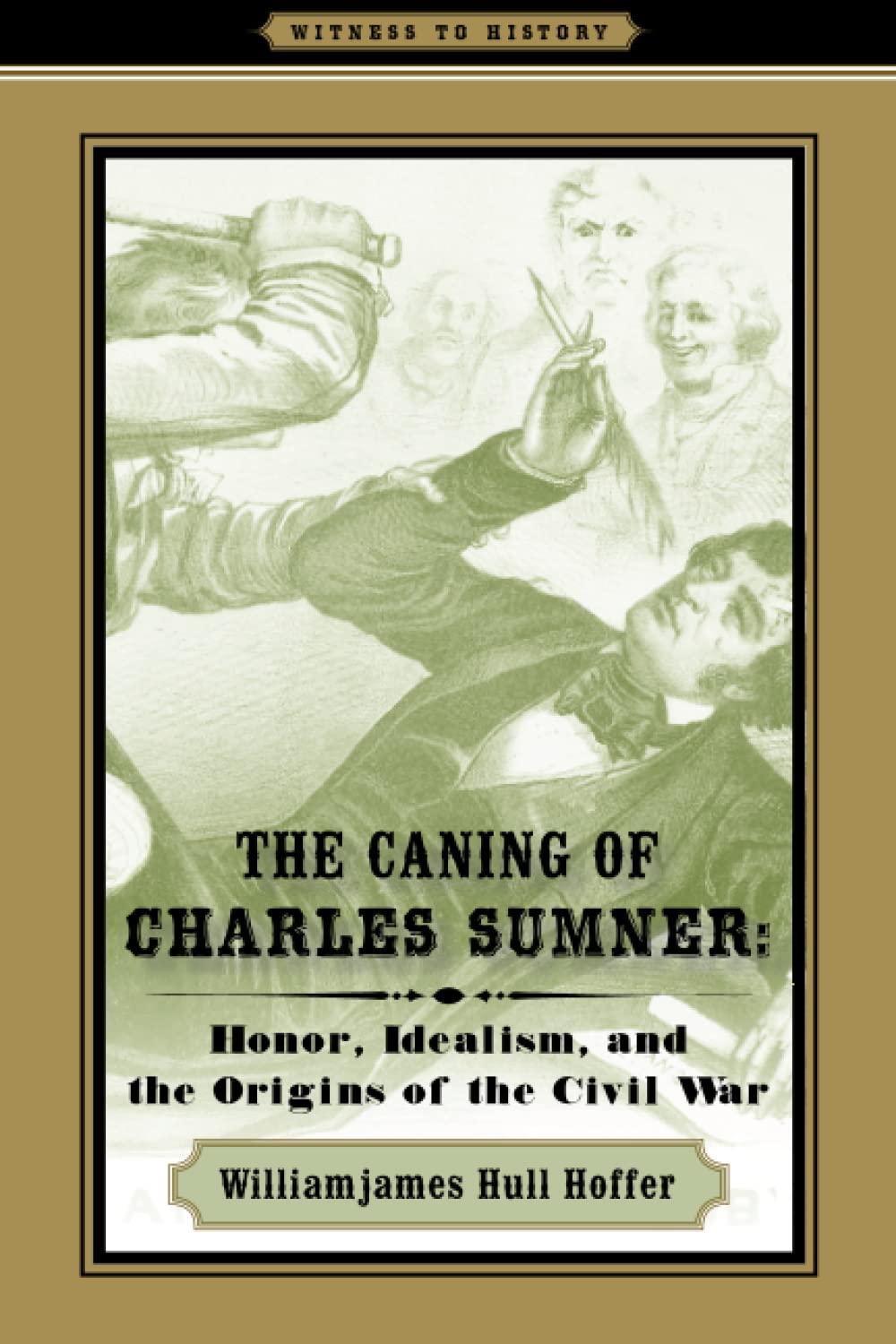 The Caning of Charles Sumner: Honor, Idealism, and the Origins of the ...
