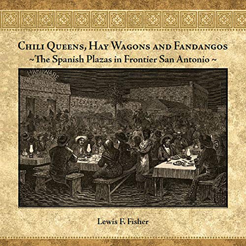Chili Queens, Hay Wagons and Fandangos: The Spanish Plazas in Frontier ...