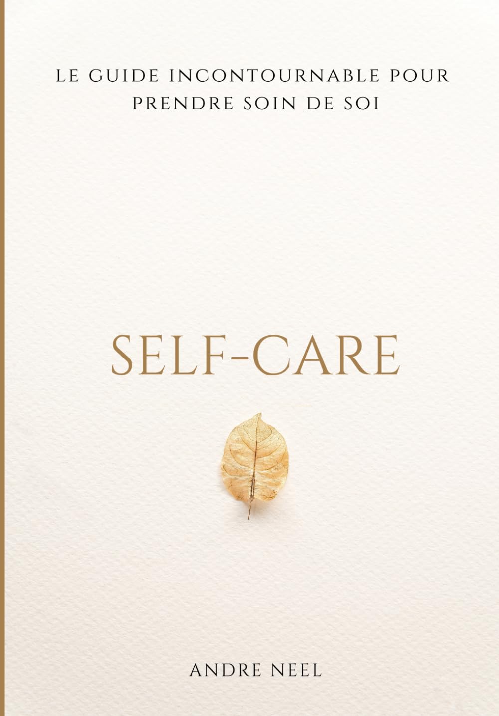 Self-care: le guide incontournable pour prendre soin de soi : Neel ...