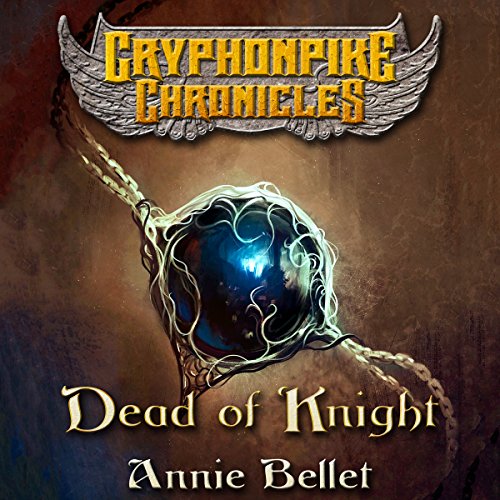 Dead of Knight: Gryphonpike Chronicles (Hörbuch-Download): Annie Bellet ...