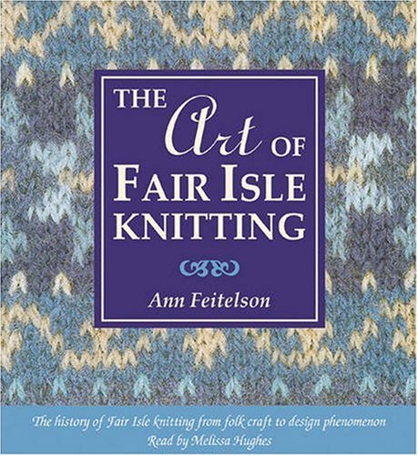 The Art of Fair Isle Knitting: Ann Feitelson: 9780979607356: Amazon.com ...