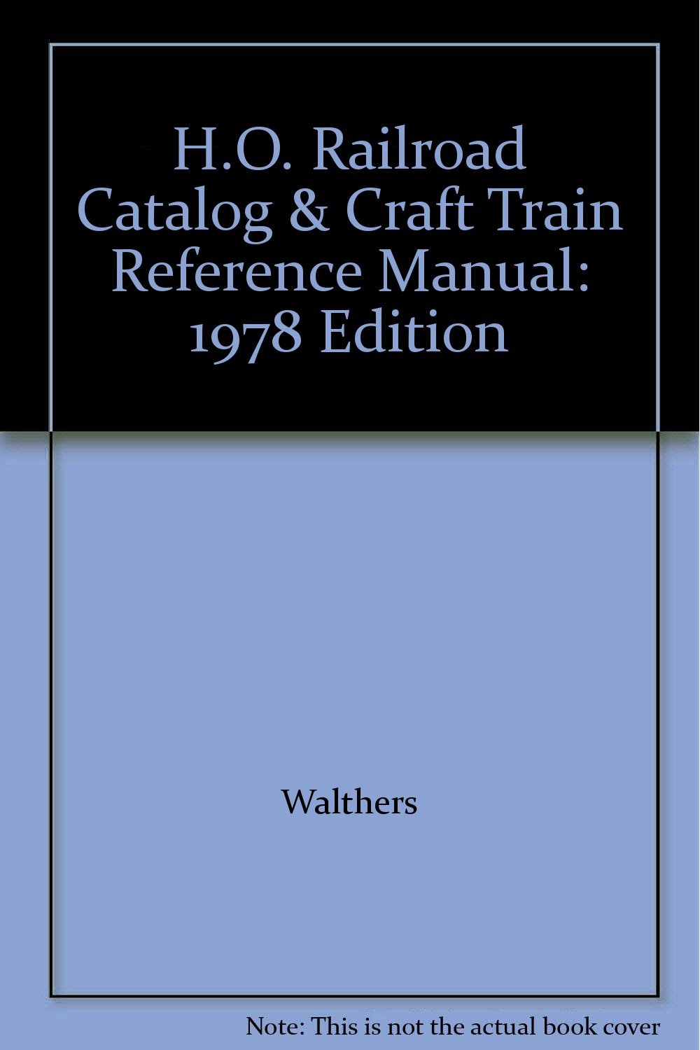 H.O. Railroad Catalog & Craft Train Reference Manual: 1978 Edition ...