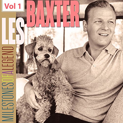 Milestones of a Legend - Les Baxter, Vol. 1 by Les Baxter on Amazon ...