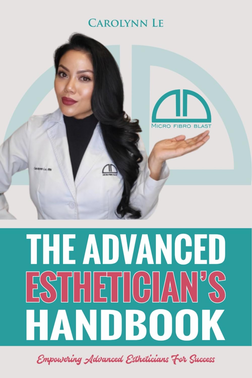 The Advanced Esthetician's Handbook: Empowering Advanced Estheticians ...