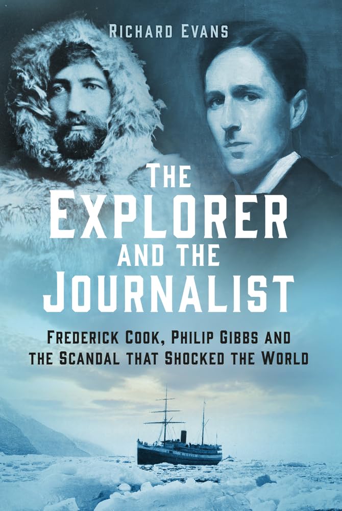 The Explorer and the Journalist: Frederick Cook, Philip Gibbs and the ...