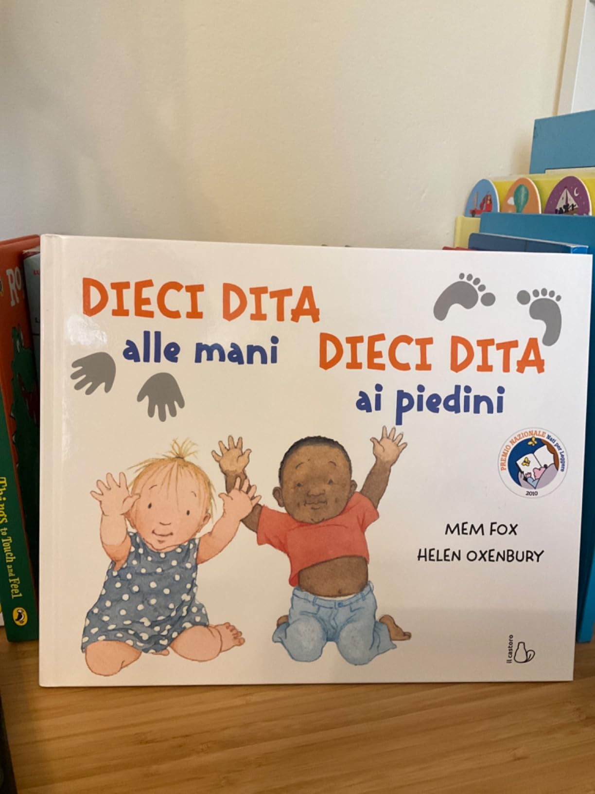 Dieci dita alle mani, dieci dita ai piedini. Ediz. illustrata : Fox, Mem, Oxenbury, Helen ...