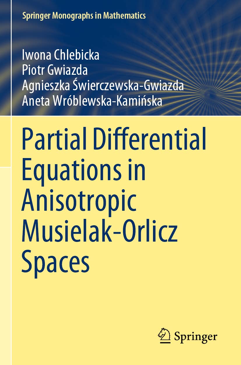 Partial Differential Equations In Anisotropic Musielak Orlicz Spaces Springer Monographs In