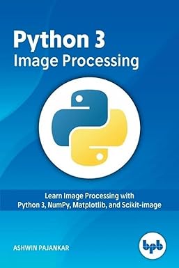 Python 3 Image Processing: Learn Image Processing with Python 3, NumPy ...