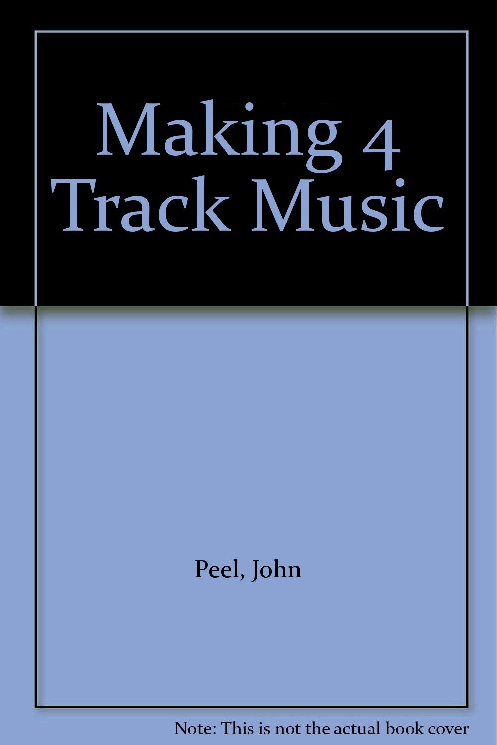 Making 4 Track Music: John Peel: 9781872601212: Amazon.com: Books
