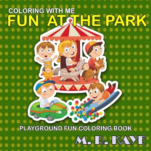 Fun At The Park - Playground Fun Coloring Book: Kaye, M R ...