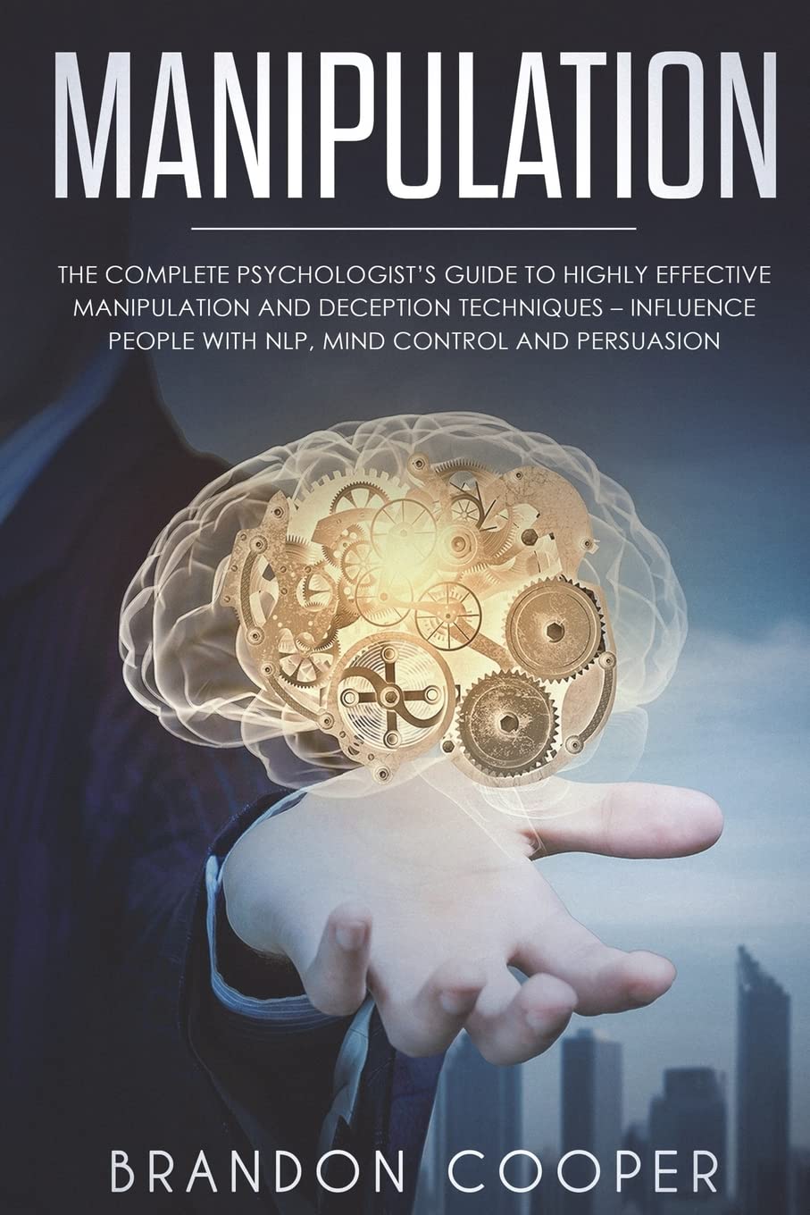 Manipulation: The Complete Psychologist’s Guide to Highly Effective ...