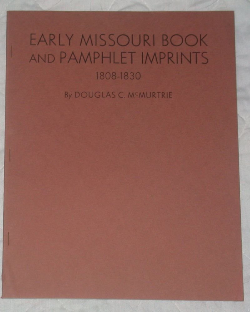 EARLY MISSOURI BOOK AND PAMPHLET IMPRINTS 1808-1830.: McMurtrie ...