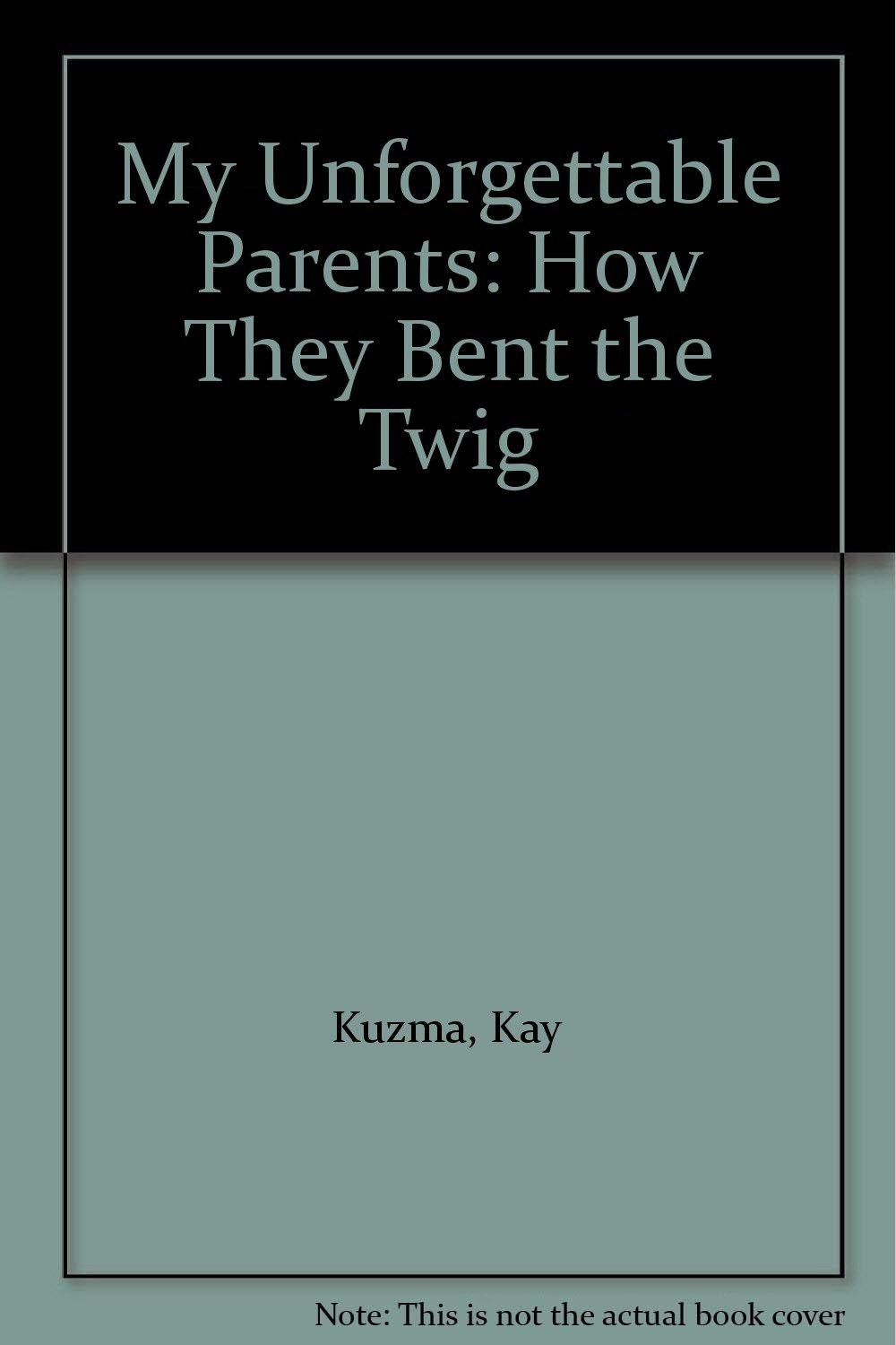 My Unforgettable Parents: How They Bent the Twig: Kuzma, Kay: Amazon ...