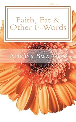Faith, Fat and other F-Words: Swanson, Annisa: 9781508818755: Amazon ...