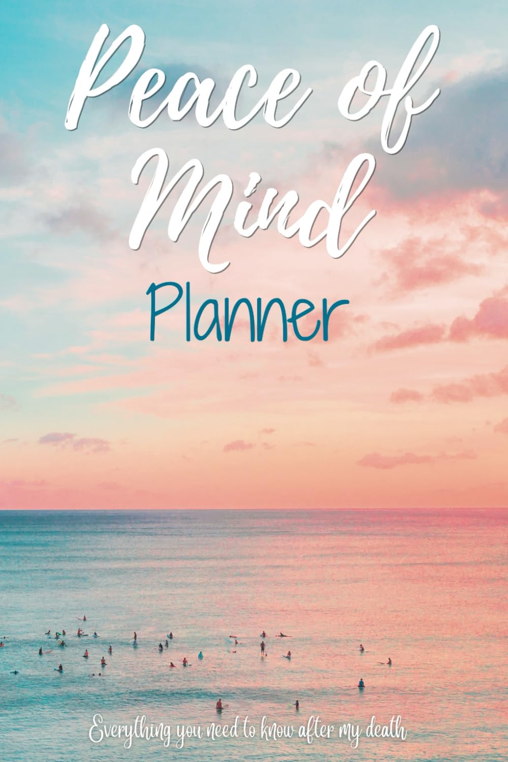 Peace of Mind Planner, Everything you Need to Know after My Death: A ...