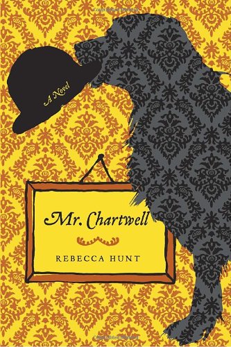 Mr. Chartwell: A Novel: Hunt, Rebecca: 9781400069408: Amazon.com: Books