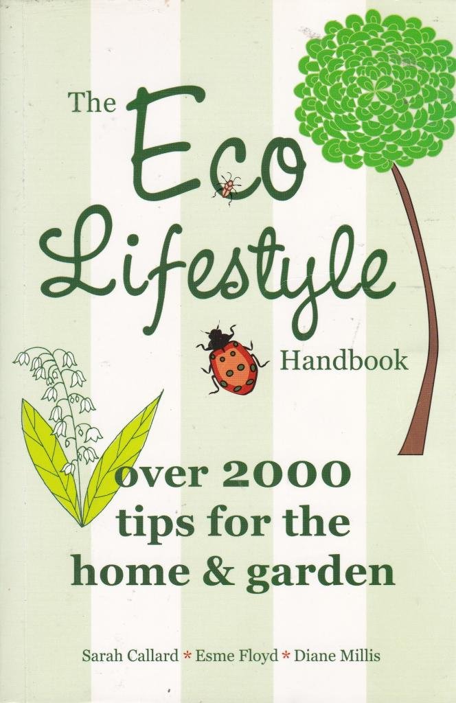 The Eco Lifestyle Handbook: Over 2000 Tips for the Home & Garden ...