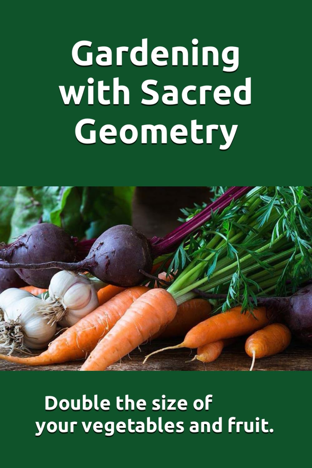 Gardening with Sacred Geometry: For bigger and better garden crops. Use ...