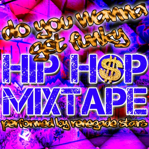 Play Do You Wanna Get Funky: Hip Hop Mixtape by Renegade Stars on ...
