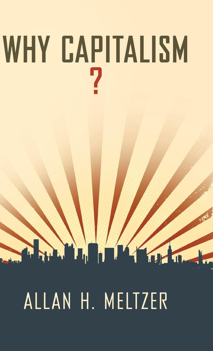 Why Capitalism?: Meltzer, Allan H.: 9780199859573: Amazon.com: Books