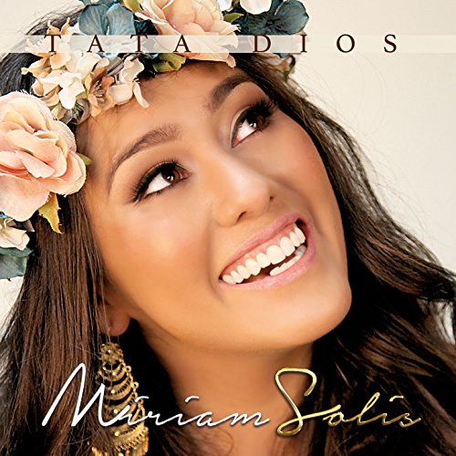 Play Tata Dios by Miriam Solís on Amazon Music