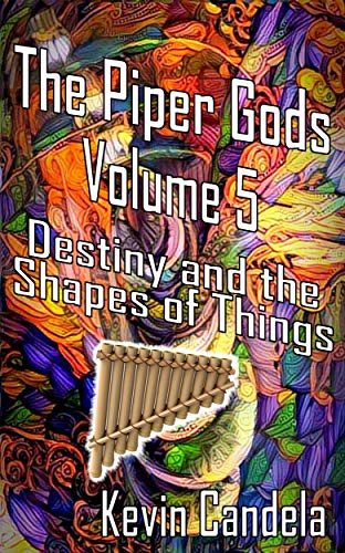 Destiny and the Shapes of Things: The Piper Gods Volume 5 eBook ...
