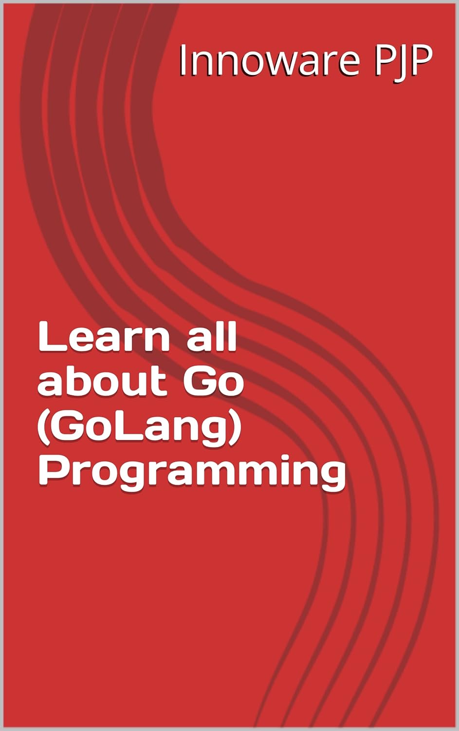 Learn All About Go Golang Programming Ebook Pjp Innoware Kindle Store