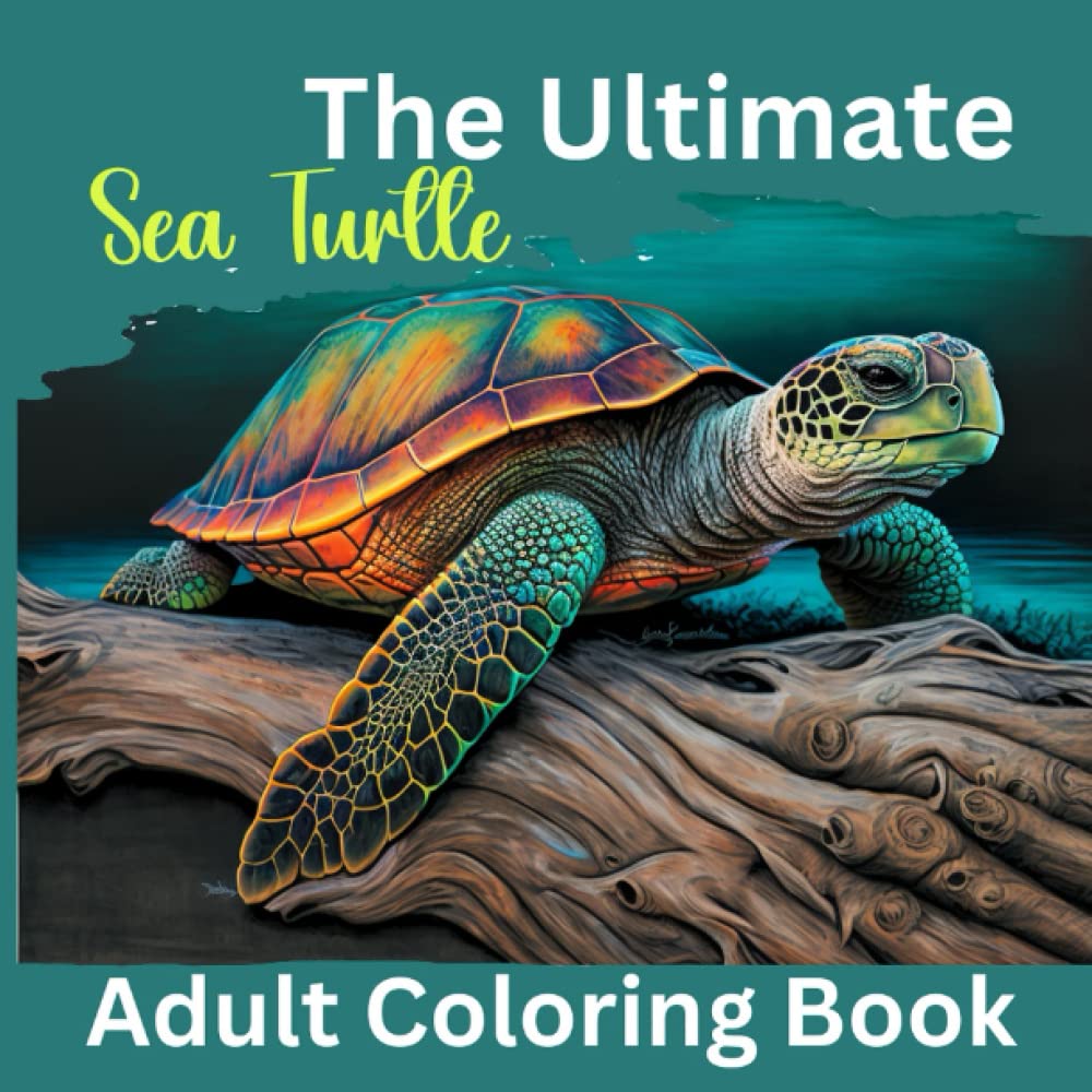 The Ultimate Sea Turtle Adult Coloring Book: Filled with Stress ...