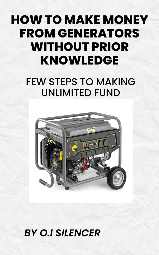 HOW TO MAKE MONEY FROM GENERATORS WITHOUT PRIOR KNOWLEDGE: FEW STEPS TO ...