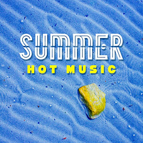 Play Summer Hot Music – Chillout Melodies for Party, Hot Dance Music ...