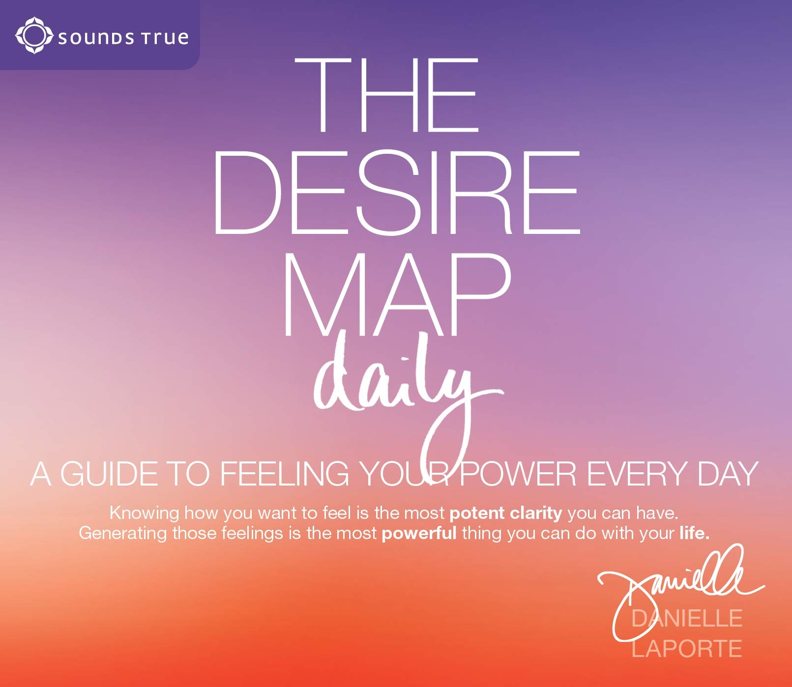 The Desire Map Daily: A Guide to Feeling Your Power Every Day: LaPorte ...