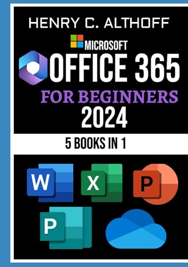 MICROSOFT OFFICE 365 FOR BEGINNERS 2024: A User Mastery Guide on the ...