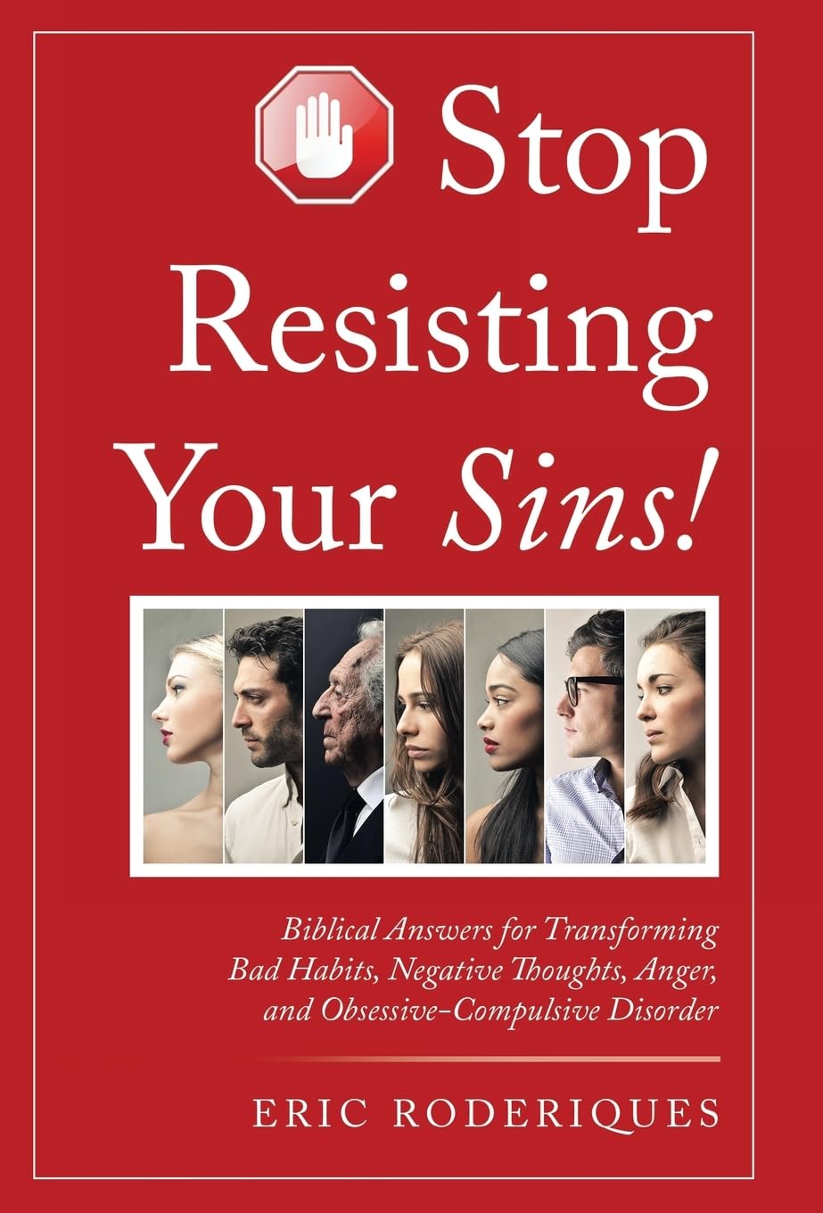 Stop Resisting Your Sins!: Biblical Answers for Transforming Bad Habits ...