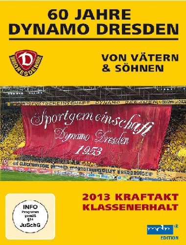 60 Jahre Dynamo Dresden - Von Vätern & Söhnen/2013 Kraftakt ...