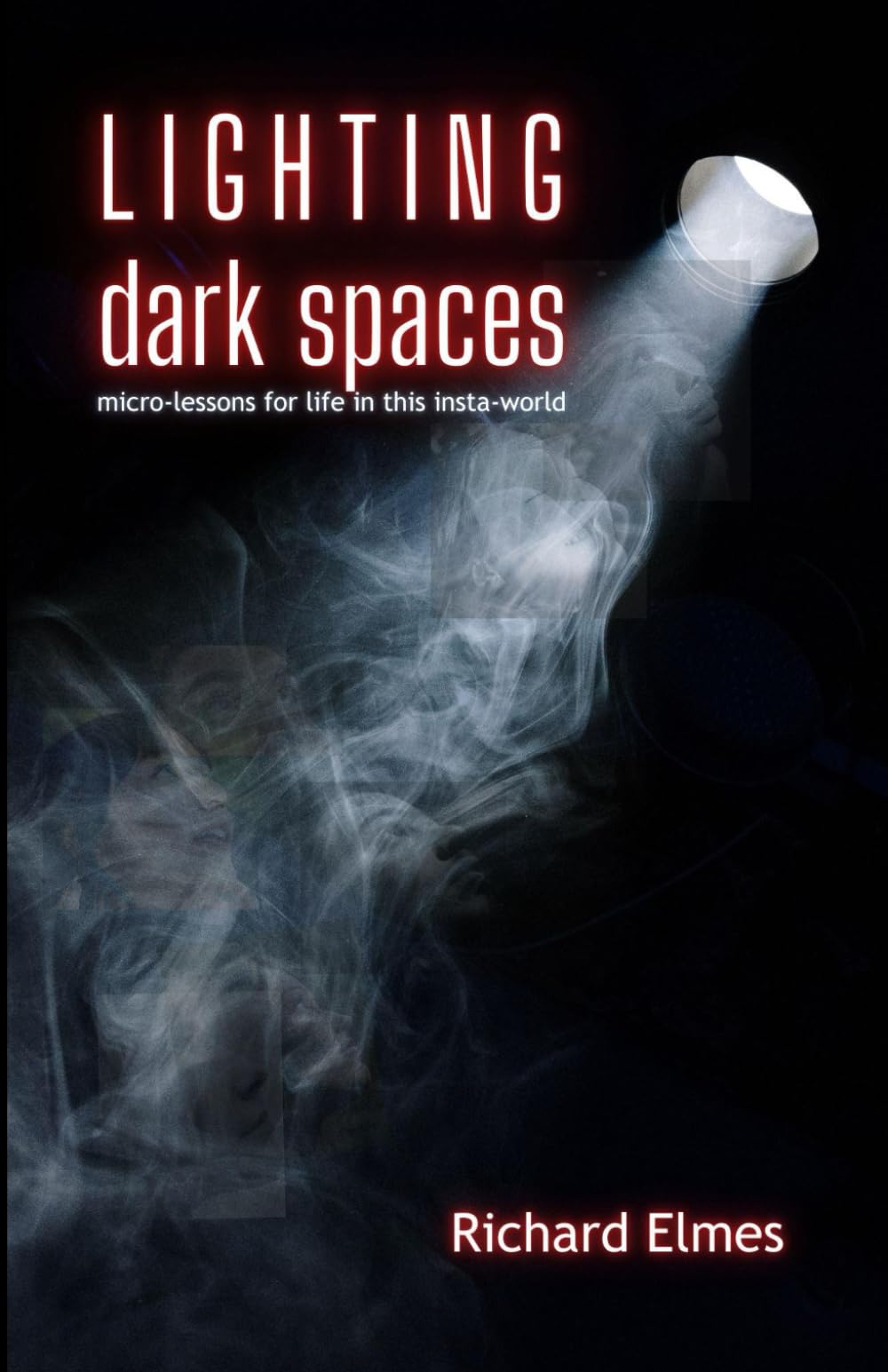 Lighting dark spaces: micro-lessons for life in this insta-world: Elmes ...