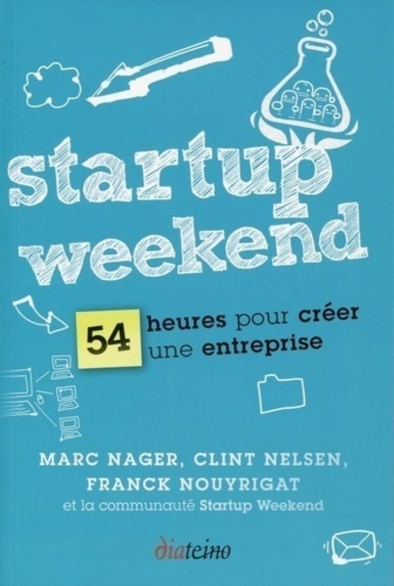 Startup Weekend. 54 heures pour créer une entreprise. : Franck ...