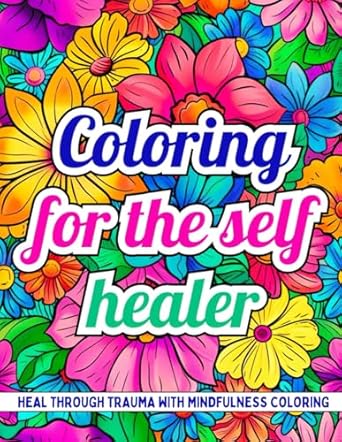 Amazon.com: Coloring For The Self Healer: Heal Through Trauma With ...