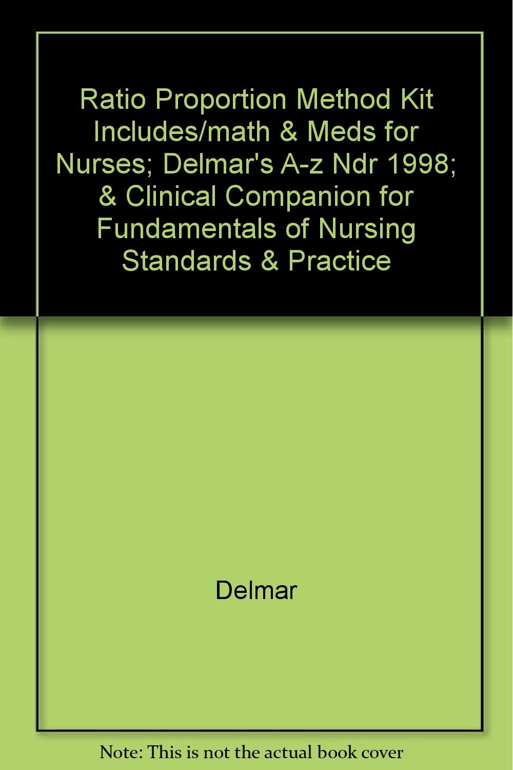 Ratio Proportion Method Kit Includes/math & Meds for Nurses; Delmar's A ...