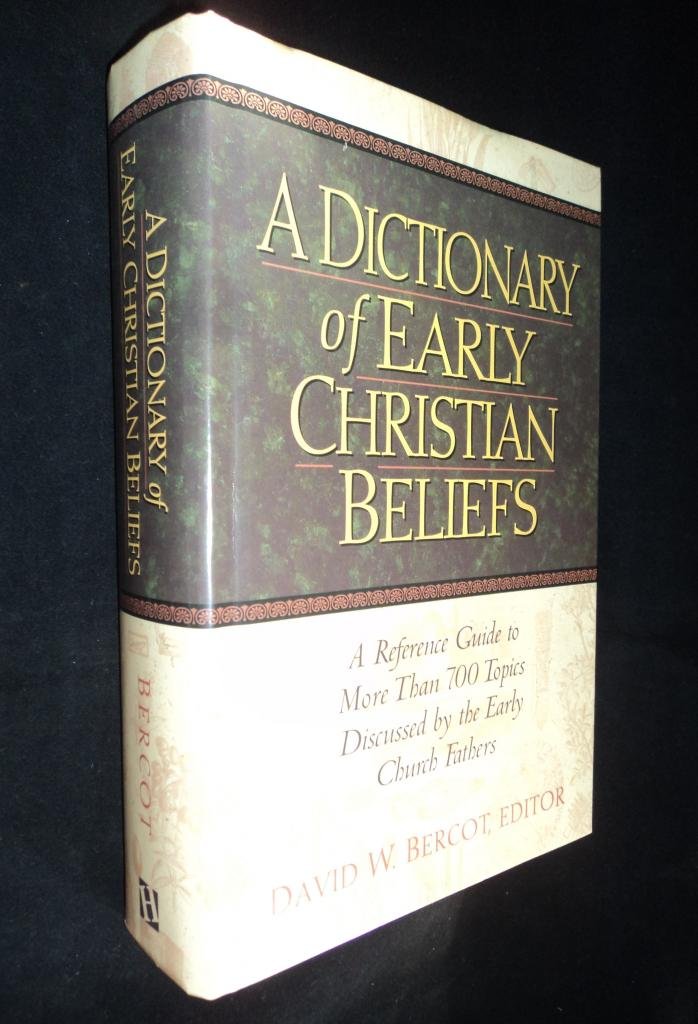 A Dictionary of Early Christian Beliefs: Bercot, David W: 9781565638709 ...