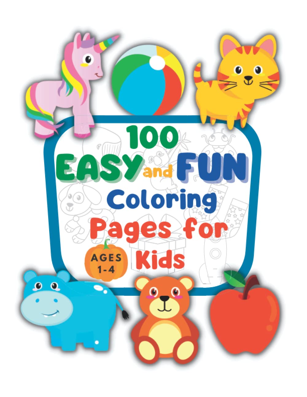 100 Easy And Fun Coloring Pages For Kids: A Simple & Big Coloring Book ...