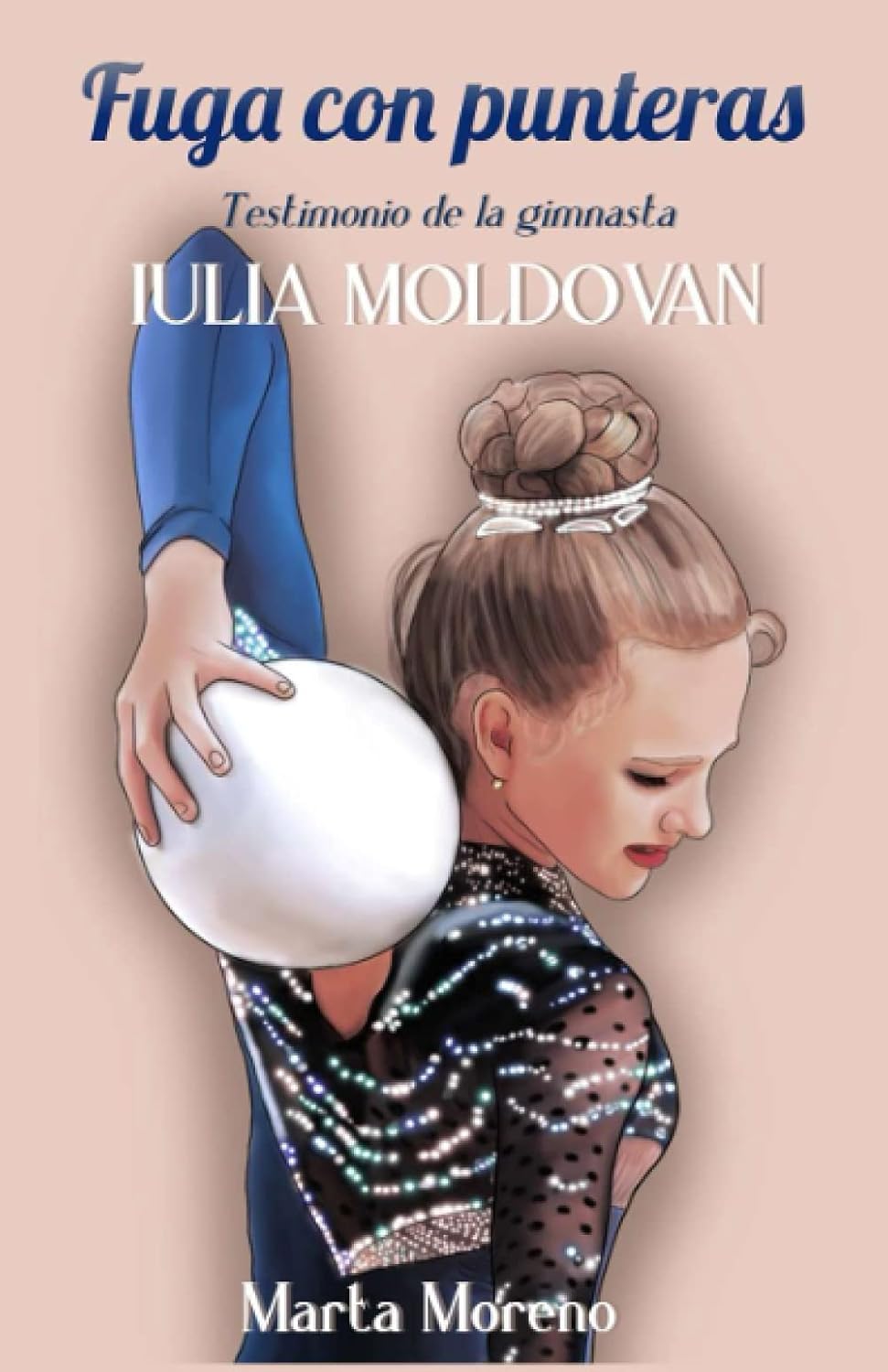 Fuga con punteras: Testimonio de la gimnasta Iulia Moldovan (Spanish ...