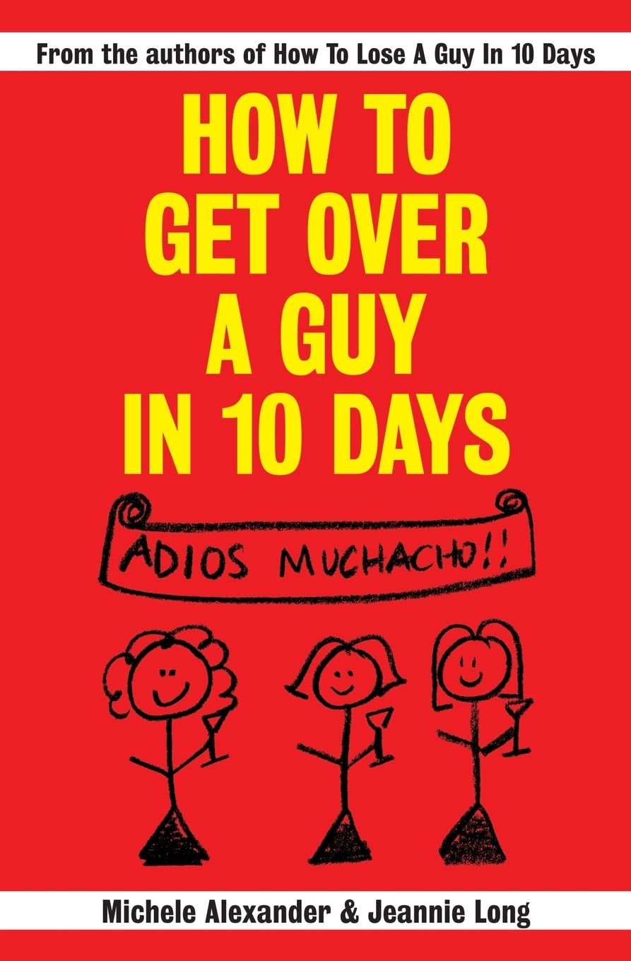 How To Get Over A Guy In 10 Days: Michele Alexander, Jeannie Long ...