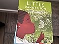 Little Dandelion Seeds the World: Richardson, Julia, Howdeshell ...