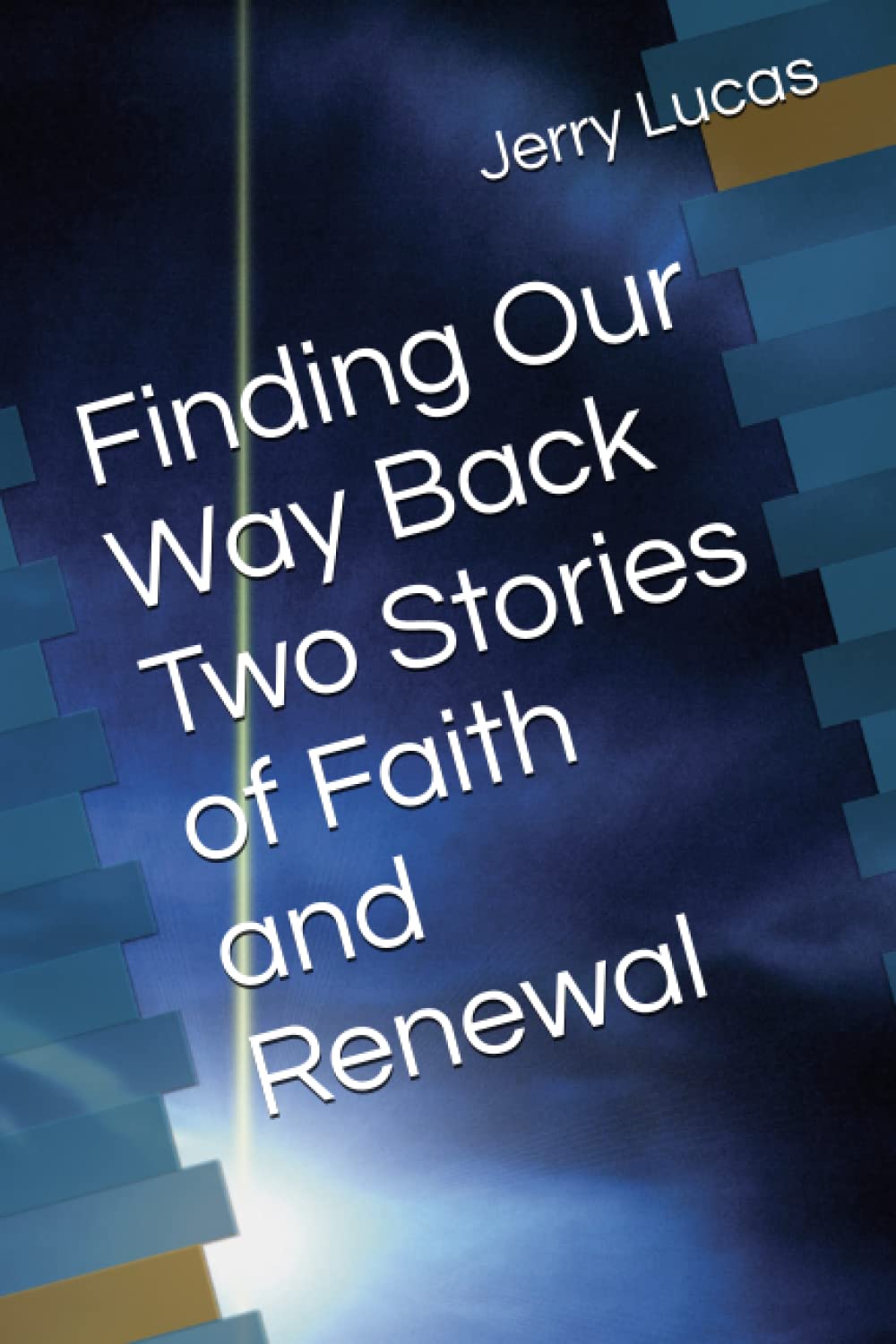 Finding Our Way Back Two Stories of Faith and Renewal: Lucas, Jerry ...